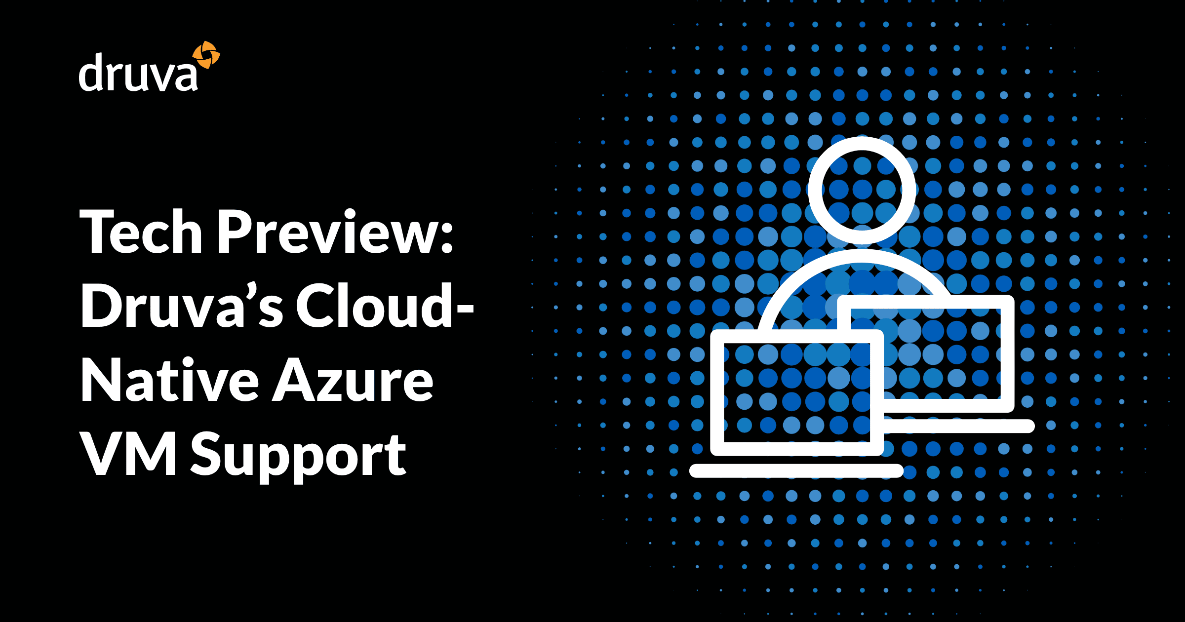 Tech Preview: Druva's Cloud-Native Azure VM Support
