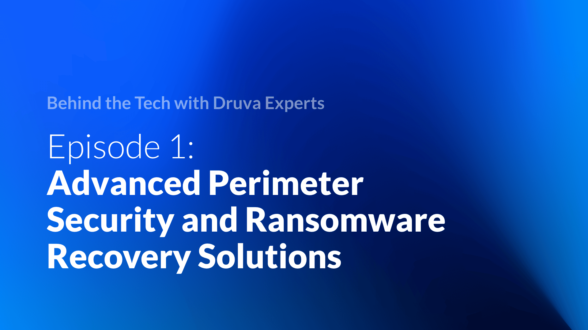 Druva | Episode 1: Advanced Perimeter Security and Ransomware Recovery